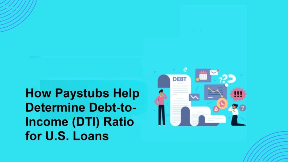 How Paystubs Help Determine Debt-to-Income (DTI) Ratio For U.S. Loans